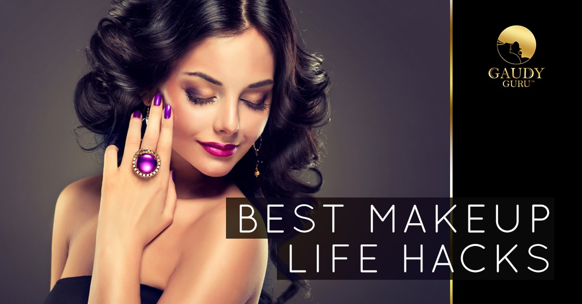 Best Makeup Life Hacks Gaudy Guru